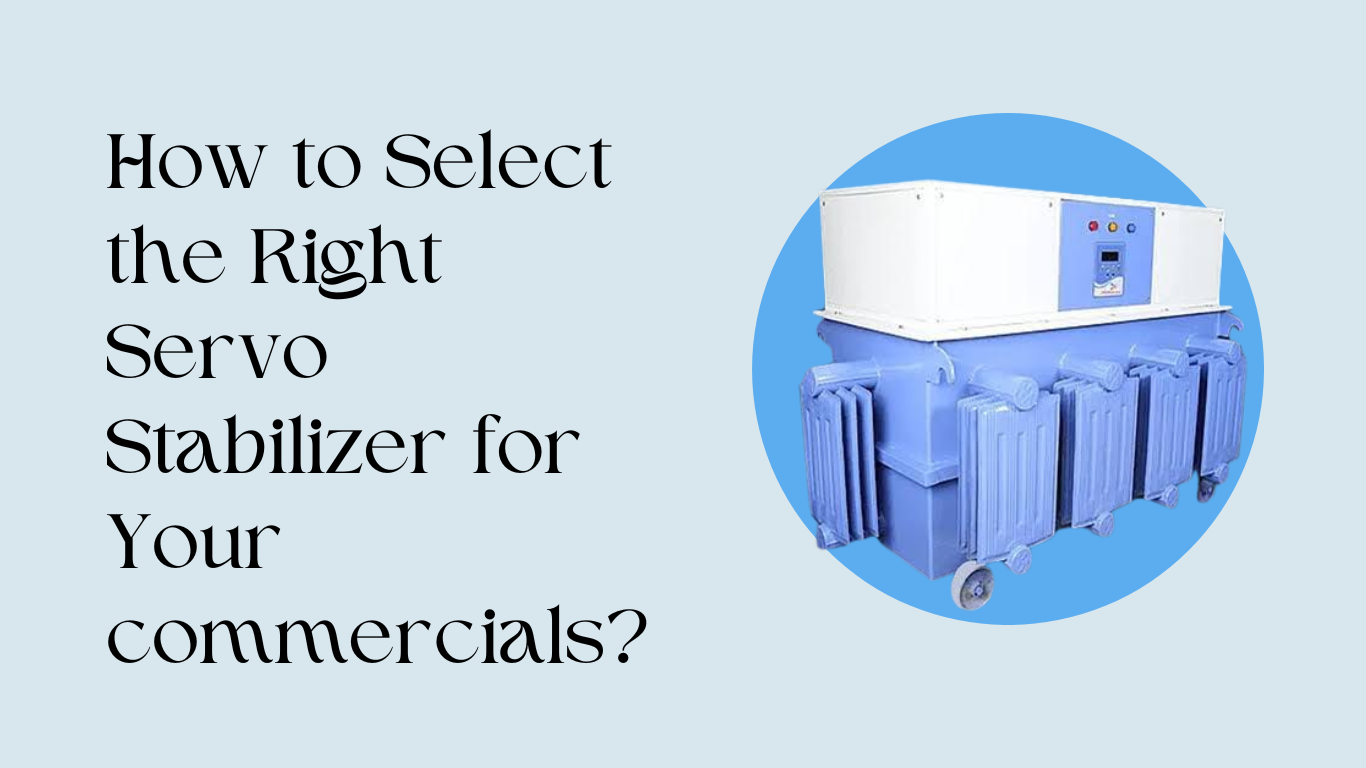 How to Select the Right Servo Stabilizer for Your commercials?